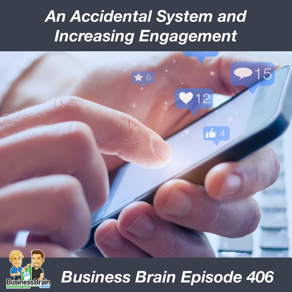 An Accidental System and Increasing Engagement - Business Brain 406 - Business Brain - The ...