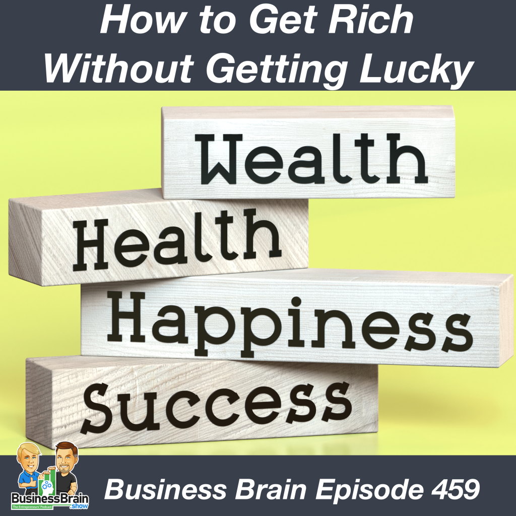 How to Get Rich Without Getting Lucky - Business Brain 459 - Business ...