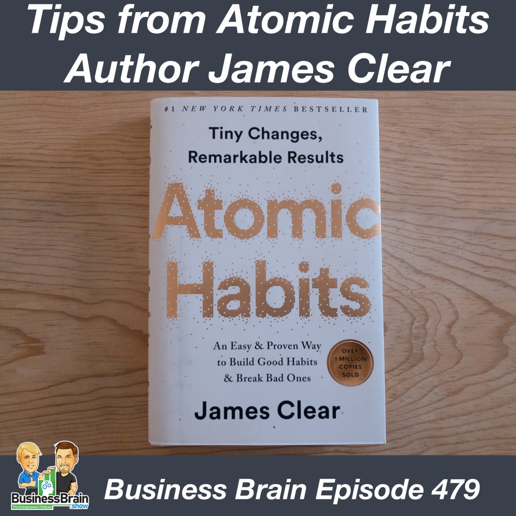 Tips from Atomic Habits Author James Clear - Business Brain 479 ...