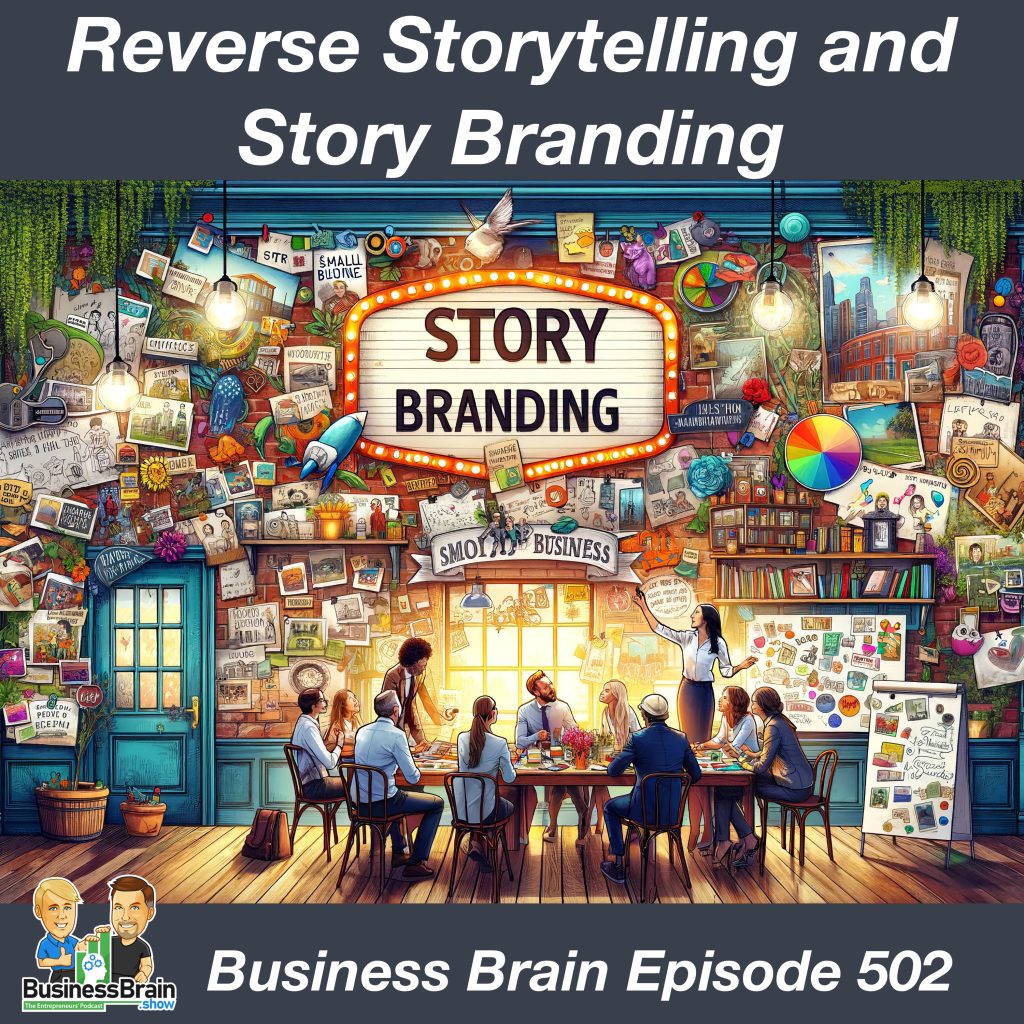 Reverse Storytelling + Story Branding - Business Brain 502 - Business Brain - The Entrepreneurs ...