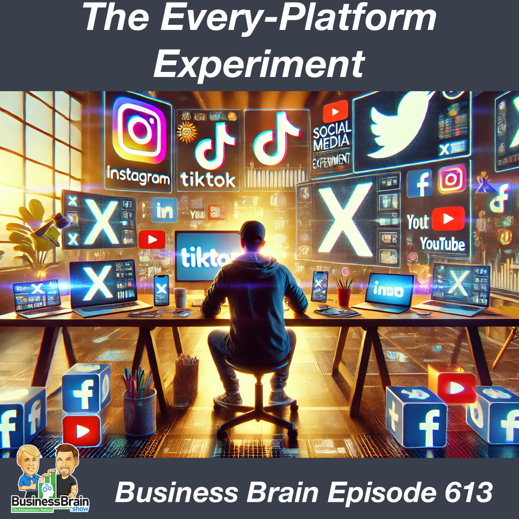 The Every Platform Experiment - Business Brain 613 - Business Brain - The Entrepreneurs' Podcast
