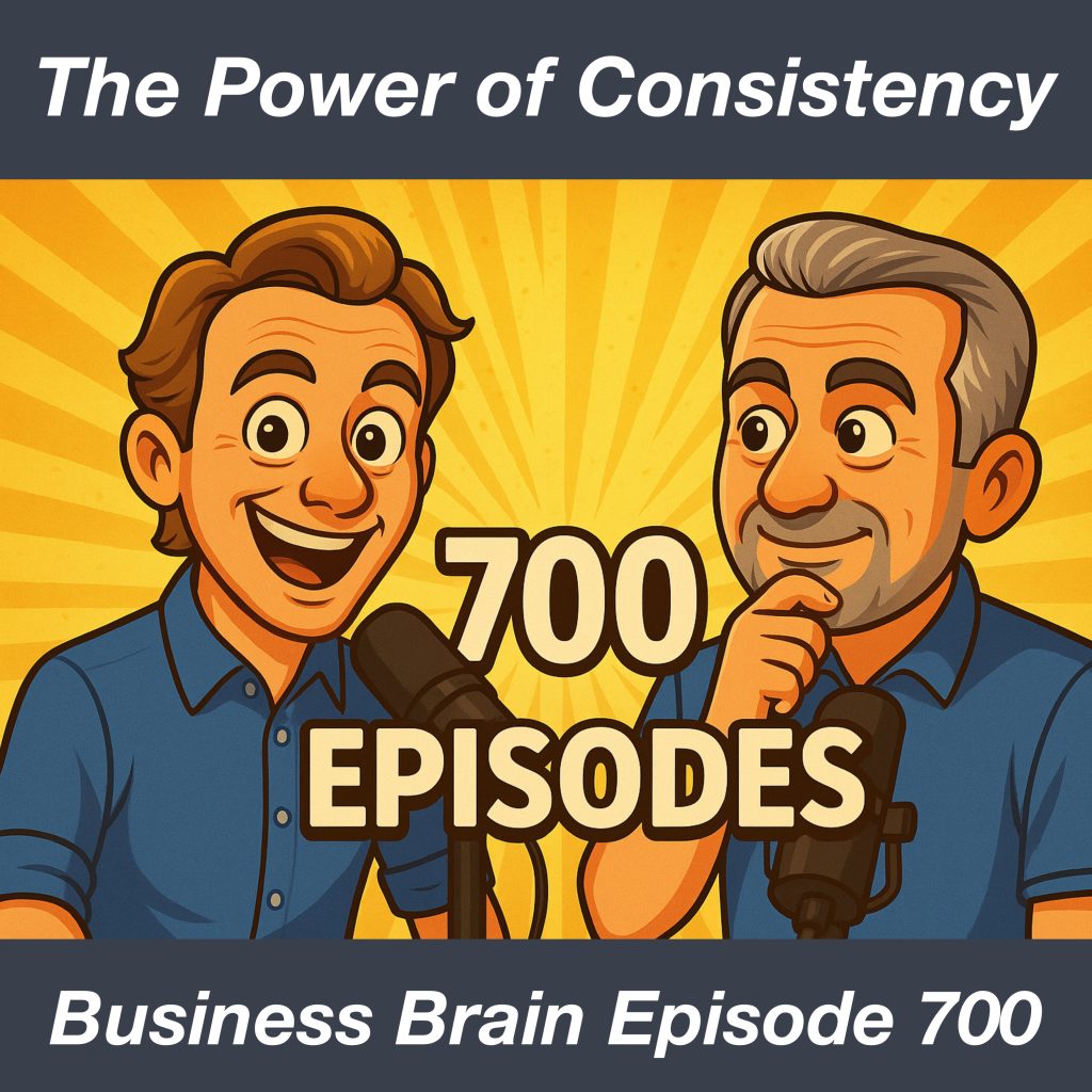 The Power of Consistency - Business Brain 700 - Business Brain - The Entrepreneurs' Podcast